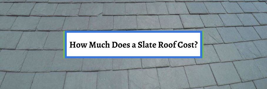 How Much Does a Slate Roof Cost?
