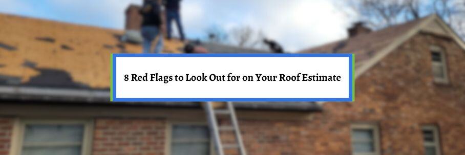 8 Red Flags to Look Out for on Your Roof Estimate